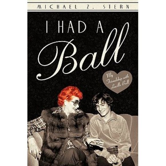 Michael Z. Stern | Other | I Had A Ball My Friendship With Lucille Ball ...